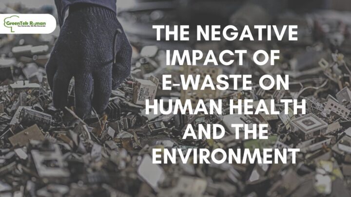 The Negative Impact of E-Waste on Human Health and the Environment - GreenTek Reman