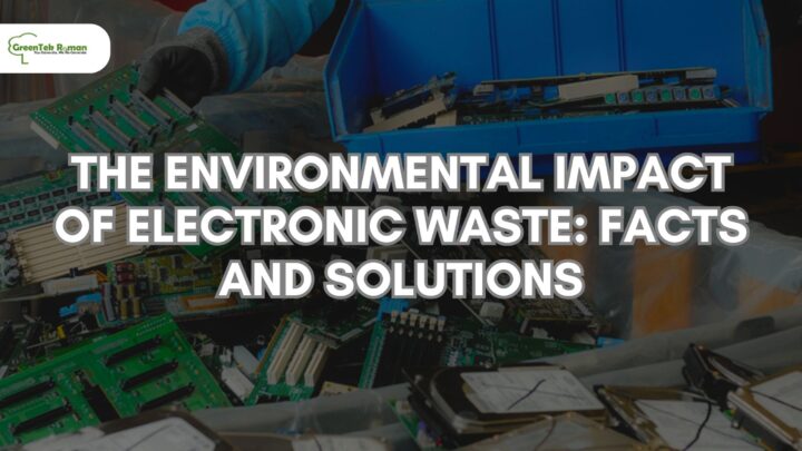 The Environmental Impact of Electronic Waste: Facts and Solutions ...